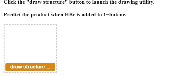 SOLVED: Click the draw structure button to launch the drawing utility. Predict the product when ...