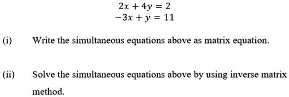 SOLVED: Zx + 4y = 2 3x +y = 11 Write the simultaneous equations above ...