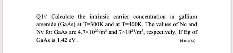 SOLVED: Calculate the intrinsic carrier concentration in gallium arsenide (GaAs) at T=300K and T ...