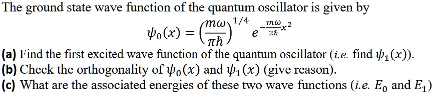 Solved The Ground State Wave Function Of The Quantum Oscillator Is