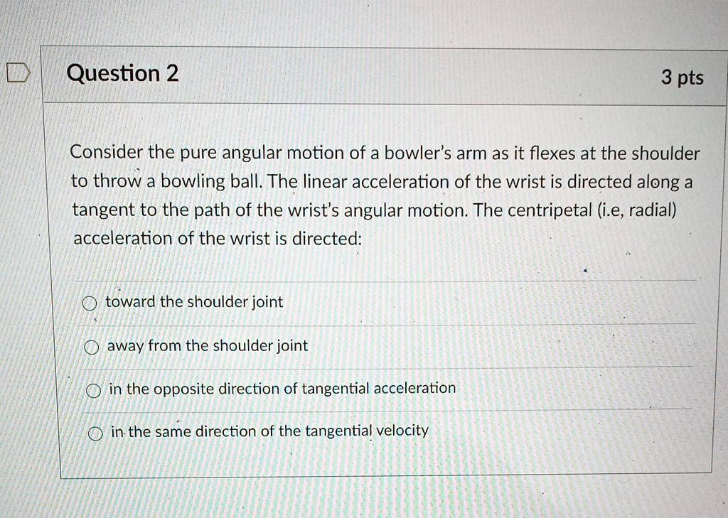 SOLVED: Question 2 pts Consider the pure angular motion of a bowler's ... SOLVED: Question 2 pts Consider the pure angular motion of a bowler's ...