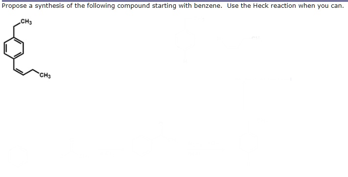 SOLVED: Propose synthesis of the following compound starting with benzene Use the Heck reaction ...