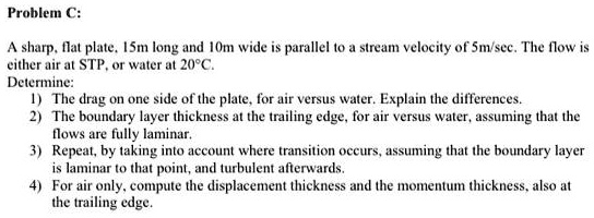 [GET ANSWER] Problem C: A sharp, flat plate, 15m long and 10m wide is ...