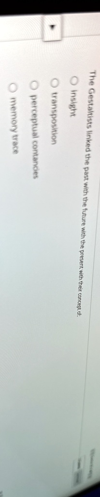 the gestaltists linked the past with the future with the present with ...