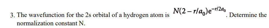 3 The Wavefunction For The 2 S Orbital Of A Hydrogen Atom Is N 2 R