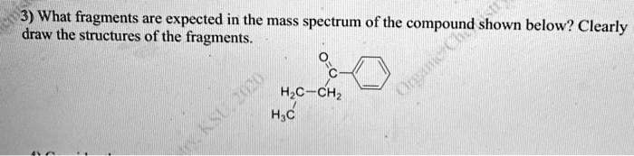 SOLVED: 3) What fragments are expected in the mass spectrum of the ...