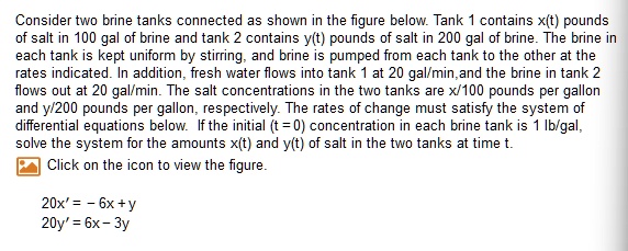 SOLVED: Consider two brine tanks connected as shown in the figure below. Tank 1 contains x(t ...