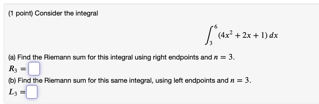 SOLVED: point) Consider the integral (4x2 + 2x + 1) dx Find the Riemann sum for this integral ...