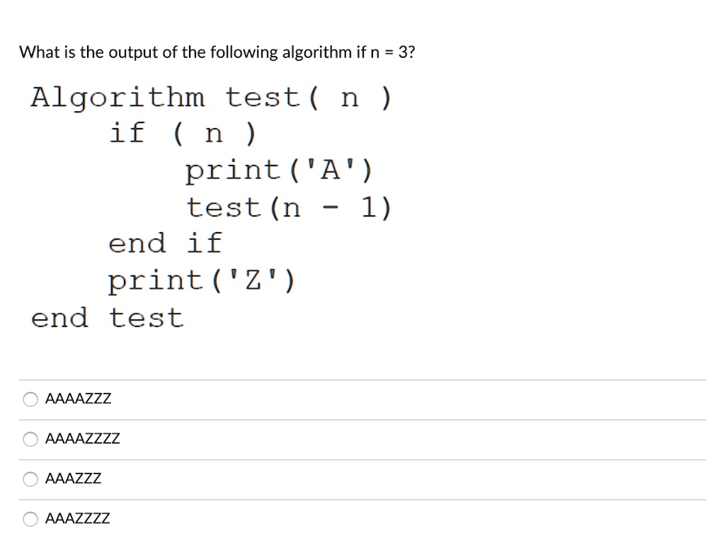 What is the output of the following algorithm if n = 3? Algorithm test ... What is the output of the following algorithm if n = 3? Algorithm test ...