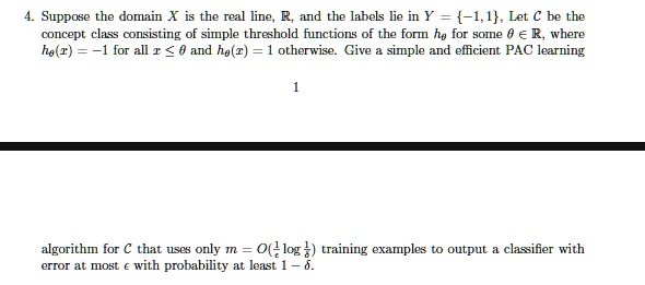 SOLVED: Suppose the domain X is the real line and the labels lie in Y = -1,1, Let € be the ...