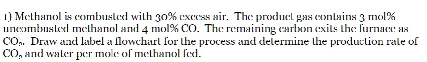 SOLVED: 1) Methanol is combusted with 3o% excess air. The product gas ...