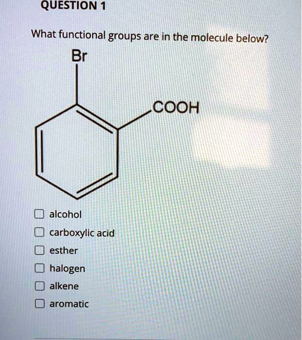 SOLVED:QUESTION 1 What functional groups are in the molecule below? Br ...