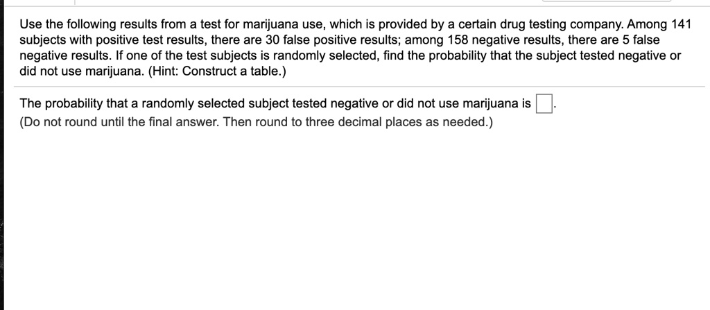 [GET ANSWER] use the following results from a test for marijuana use ...