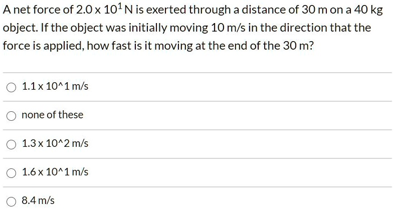 anet force of 20x 101 n is exerted through a distance of 30mona 40kg object if the object was ...