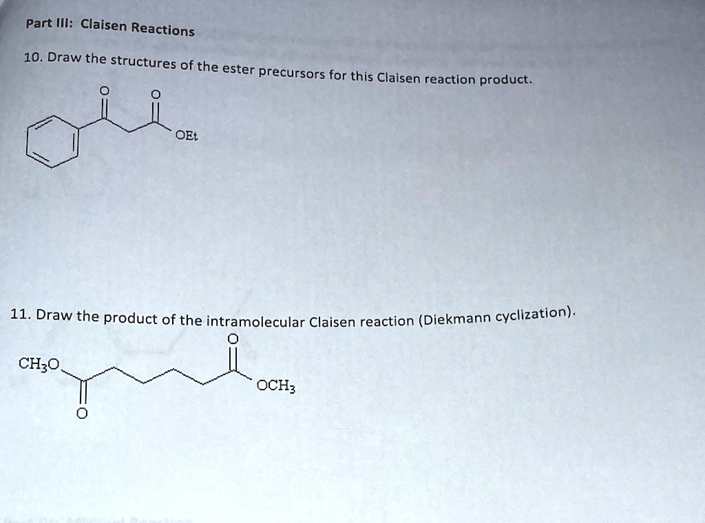 Part III: Claisen Reactions 10. Draw the structures of the ester ...