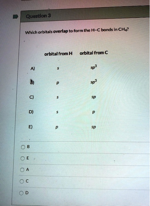 Solved Question 3 Which Orbitals Overlap To Form The H C Bonds Incha