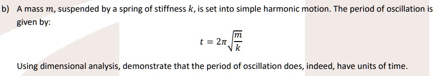 b) A mass m,suspended by a spring of stiffness k,is set into simple ...