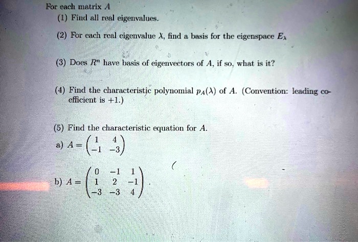 SOLVED: For each metrix (1) Find all real eigenvalues. For cach real eigenvalue A, find basis ...