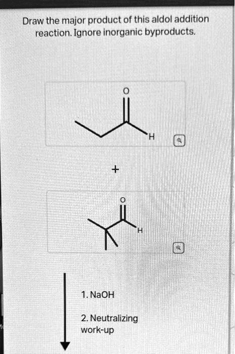 SOLVED: Draw the major product of this aldol addition reaction.Ignore ...