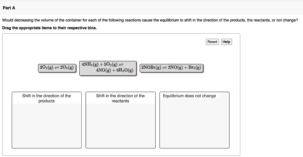 Would decreasing the volume of the container for each of the following ...
