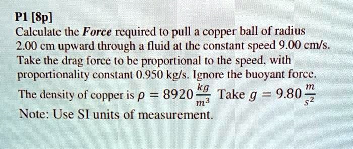 pi sp calculate the force required to pull a copper ball of radius 200 ...