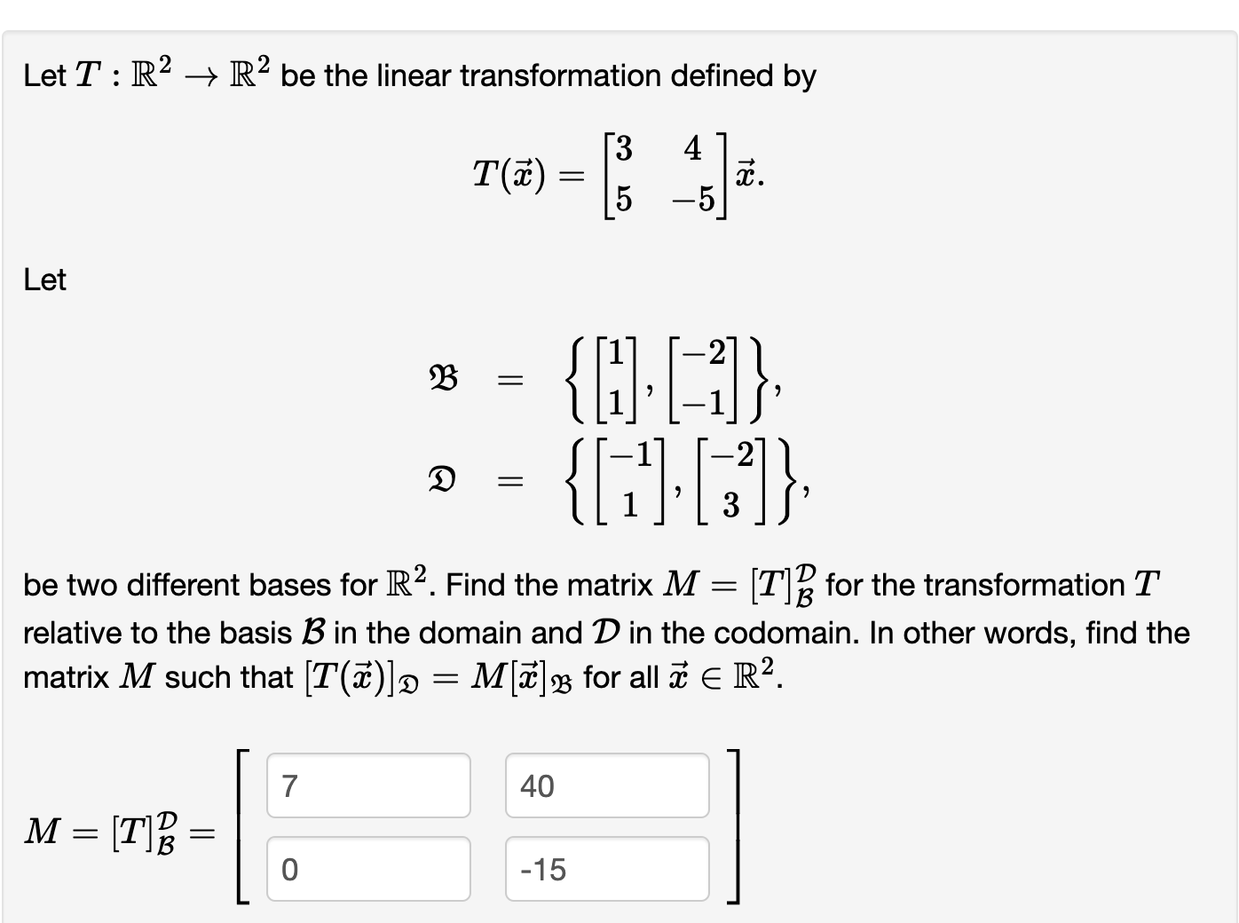 SOLVED: Let T: ℝ^2→ℝ^2 be the linear transformation defined by T(x⃗)=[ 3 4 5 -5 ] x⃗ Let 𝔅 ={[ 1 ...