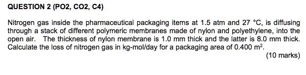 QUESTION 2 (PO2, CO2, C4) Nitrogen gas inside the pharmaceutical packaging items at 1.5 atm and ...
