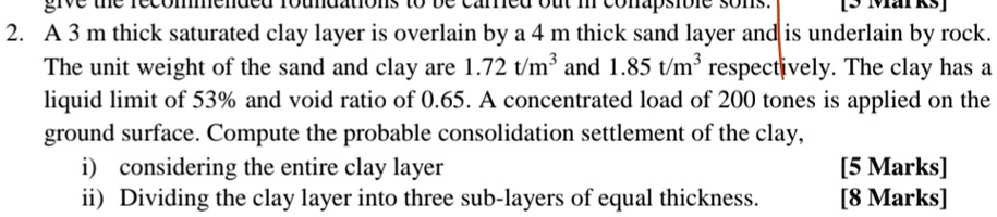 2. A 3 m thick saturated clay layer is overlain by a 4 m thick sand layer and is underlain by ...
