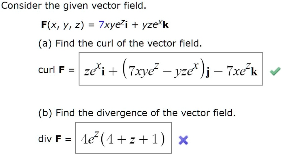SOLVED: Consider the given vector field. F(x, Y, 2) = 7xyezi + yzeXk (a) Find the curl of the ...