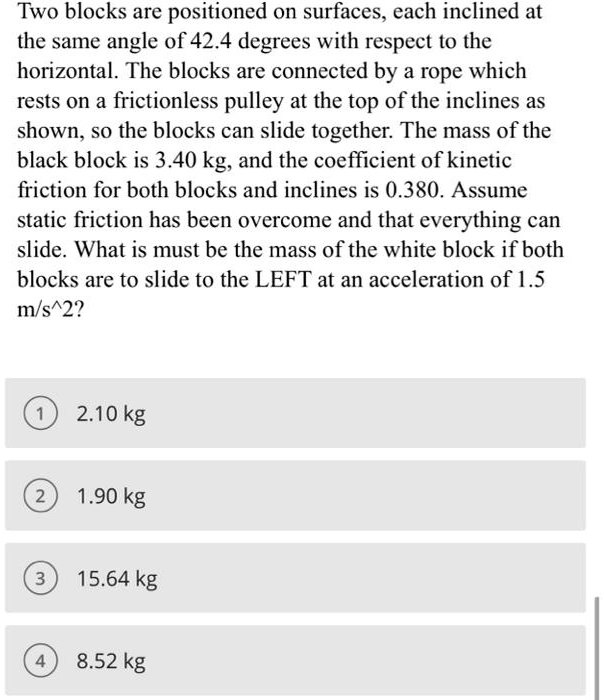 two blocks are positioned on surfaces each inclined at the same angle of 424 degrees with ...