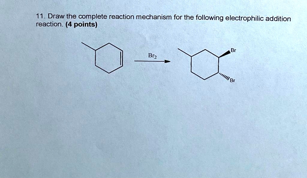 SOLVED: 11. Draw the complete reaction mechanism for the following electrophilic addition ...