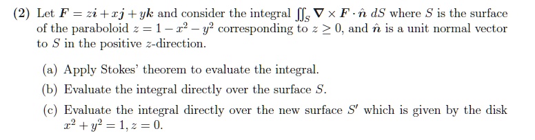 SOLVED: Let F = zi+rj+yk and consider the integral Ils x F.n dS where S ...