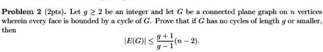 SOLVED: Problem 2 (2 pts): Let g be an integer and let G be a connected plane graph on n ...