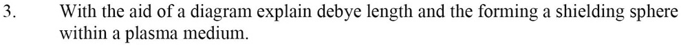 SOLVED:With the aid of a diagram explain debye length and the forming a ...