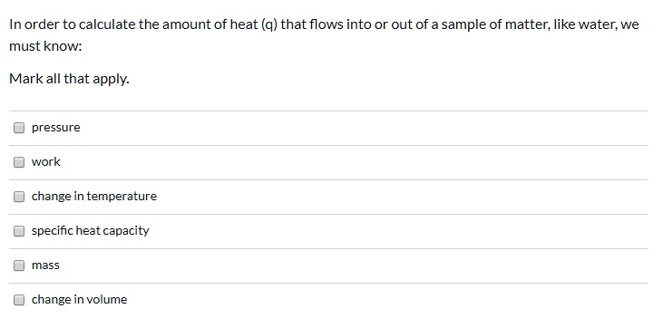 SOLVED: In order to calculate the amount of heat (q) that flows into or ...