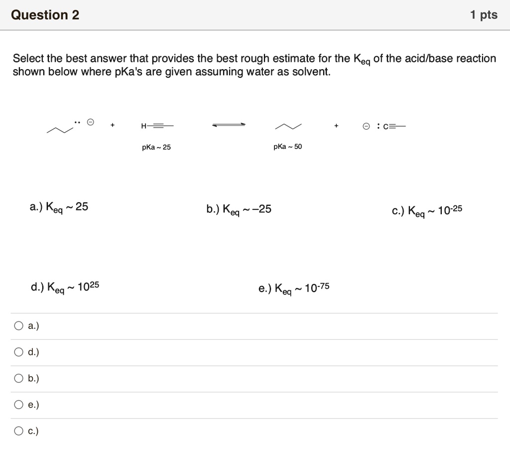 SOLVED: Question 2 pts Select the best answer that provides the best rough estimate for the Keq ...