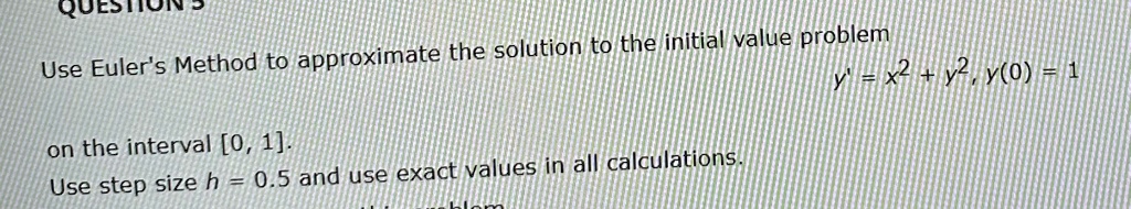 Solved Question Use Eulers Method To Approximate The Solution To The Initial Value Problem 12