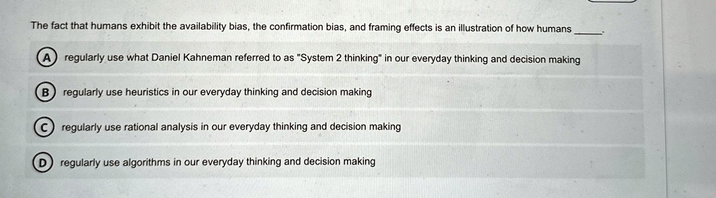 the fact that humans exhibit the availability bias the confirmation ...