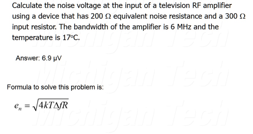 Calculate the noise voltage at the input of a television RF amplifier using a device that has ...