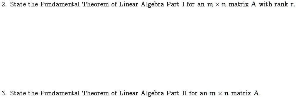 SOLVED:State the Fundamental Theorem of Linear Algebra Part I for an m ...