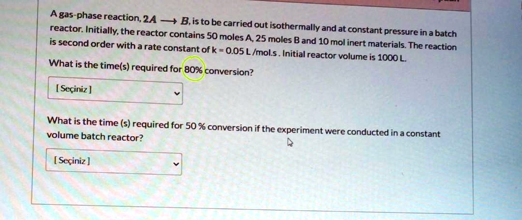 SOLVED: Texts: A gas-phase reaction, 2A → B, is to be carried out isothermally and at constant ...