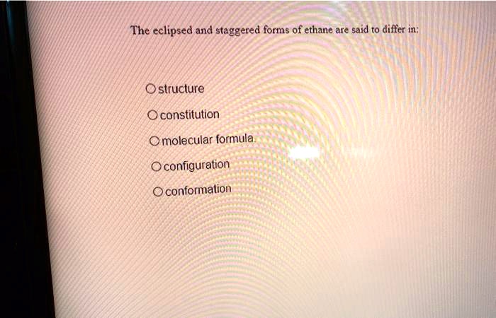 SOLVED: The eclipsed and staggered forms of ethane are said to differ ...