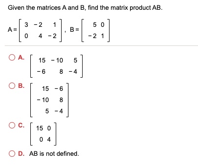 SOLVED: Given the matrices and B find the matrix product AB - 9| -6 AB ...
