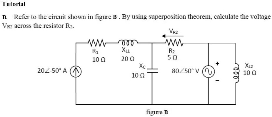 Tutorial B. Refer to the circuit shown in figure B. By using superposition theorem, calculate ...