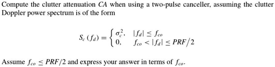 SOLVED: Compute the clutter attenuation CA when using a two-pulse ...