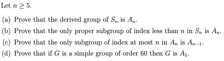SOLVED: Let n 2 5. Prove that the derived group of Sn is An: Prove that the only proper subgroup ...