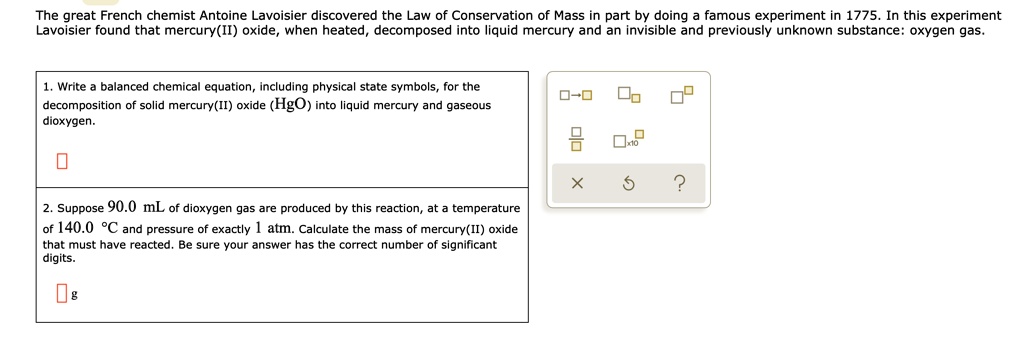 SOLVED: The great French chemist Antoine Lavoisier discovered the Law of Conservation of Mass in ...