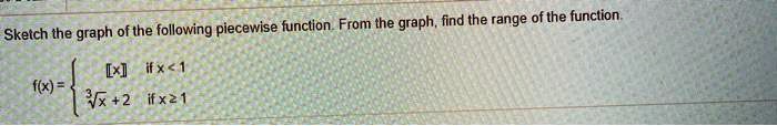 SOLVED: piecewise function From the graph; find the range of the function Sketch the graph = of ...