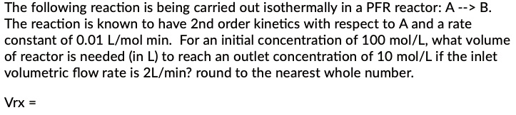 The following reaction is being carried out isothermally in a PFR ...