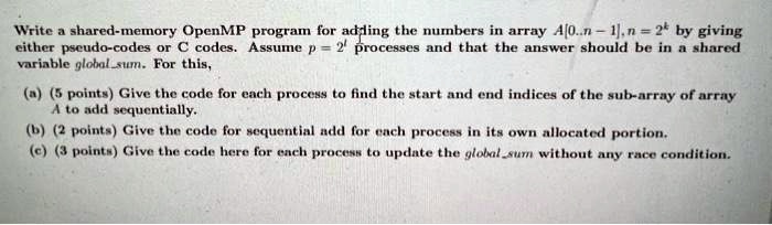 Solved Text Write A Shared Memory Openmp Program For Adding The Numbers In Array A 0n 1 N2